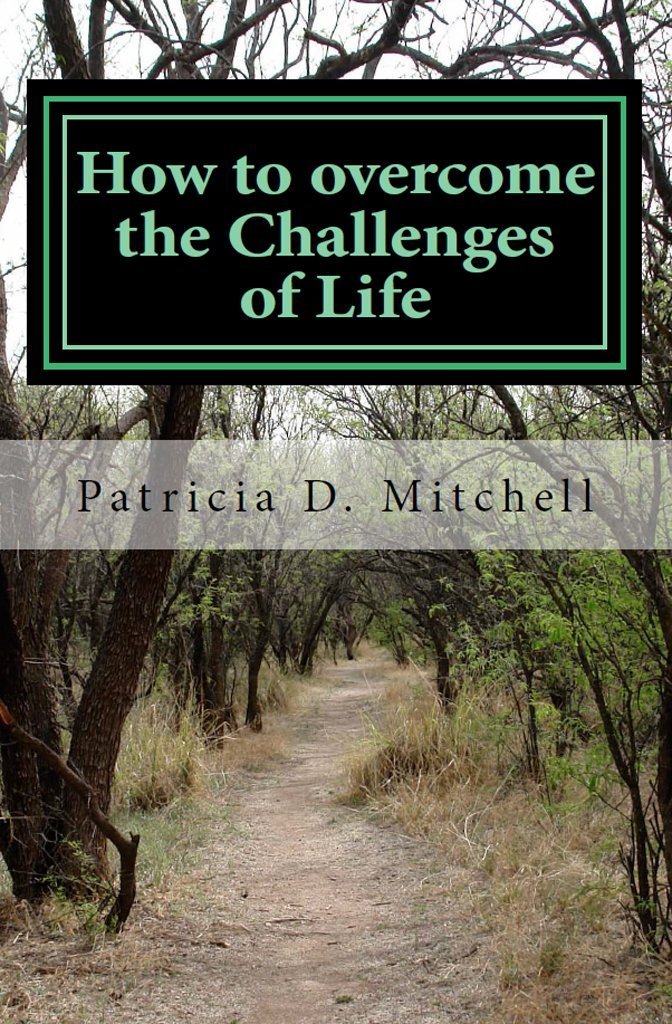 How to Overcome the Challenges of Life by Patricia D. Mitchell | Goodreads