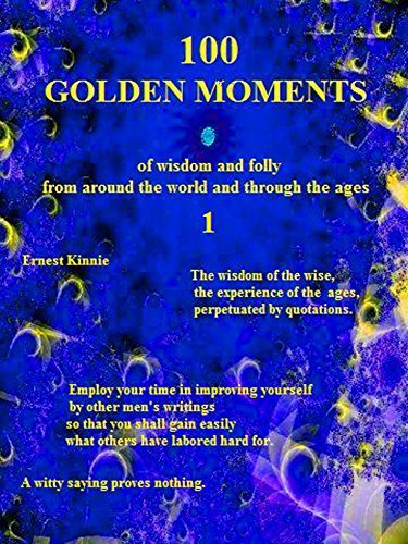 100 GOLDEN MOMENTS of Wisdom and Folly. Volume 1: the power of accurate ...