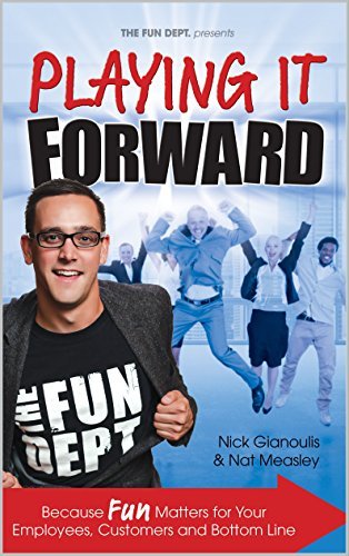 Playing it Forward: Because FUN Matters for Employees, Customers, and ...