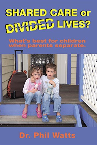 Shared Care or Divided Lives: What is best for children when parents ...