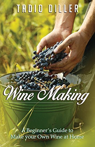 Wine Making: A Beginner’s Guide to Make your Own Wine at Home by Tadio ...