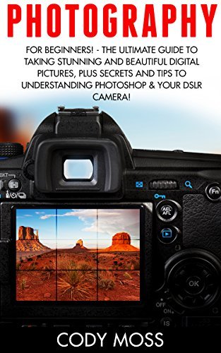 Photography: For Beginners! - The Ultimate Guide To Taking Stunning And ...