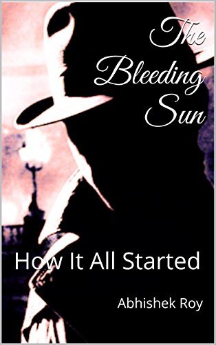 The Bleeding Sun: How It All Started by Abhishek Roy | Goodreads