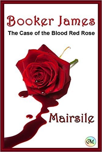 Booker James - The Case of the Blood Red Rose by Mairsile Leabhair ...