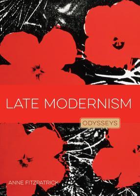 Late Modernism (Odysseys in Art) by Anne Fitzpatrick | Goodreads