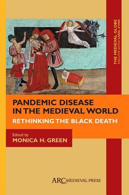 Pandemic Disease in the Medieval World: Rethinking the Black Death by ...