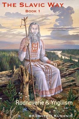 The Slavic Way: Rodnoverie & Yngliism by Dmitriy Kushnir | Goodreads