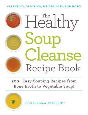 The Healthy Soup Cleanse Recipe Book: 200+ Easy Souping Recipes from ...