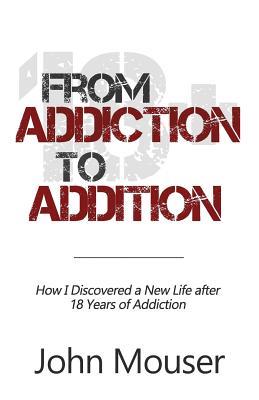 From Addiction to Addition: How I Discovered a New Life after 18 Years ...