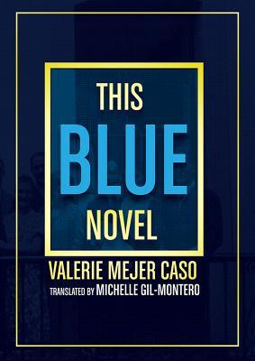 This Blue Novel by Valerie Mejer Caso | Goodreads