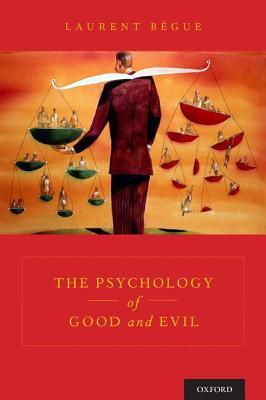 The Psychology of Good and Evil by Laurent Bègue | Goodreads