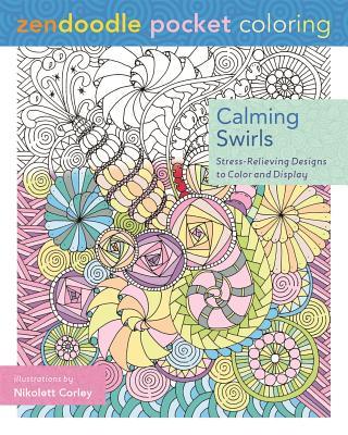Zendoodle Pocket Coloring: Calming Swirls: Stress-Relieving Designs to ...
