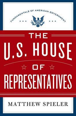 The U.S. House of Representatives by Matthew Spieler | Goodreads
