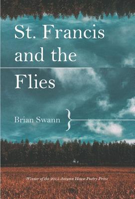 St. Francis and the Flies by Brian Swann | Goodreads