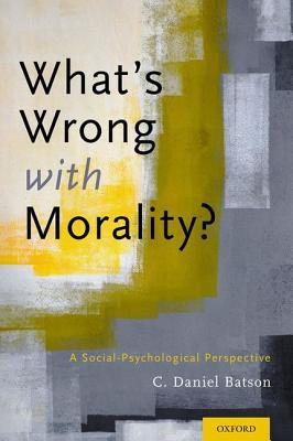 What's Wrong With Morality?: A Social-Psychological Perspective by C ...