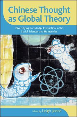 Chinese Thought As Global Theory: Diversifying Knowledge Production in ...