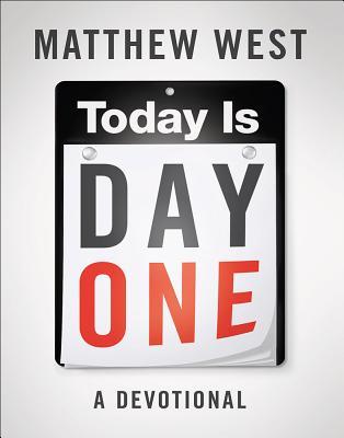 Today Is Day One: A Devotional by Matthew West | Goodreads