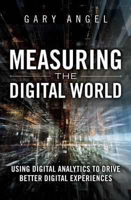 Measuring the Digital World: Using Digital Analytics to Drive Better ...