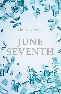 June Seventh by Christine Parker | Goodreads