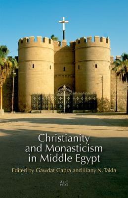 Christianity and Monasticism in Middle Egypt: Minya and Asyut by Gawdat ...