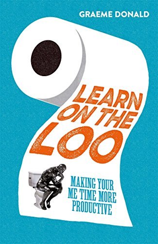 Learn on the Loo: Making Your Me Time More Productive by Graeme Donald ...