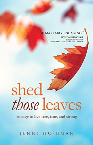 Shed Those Leaves: Emerge to Live Free, True, and Strong by Jenni Ho ...