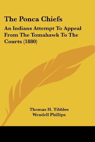 The Ponca Chiefs: An Indians Attempt To Appeal From The Tomahawk To The ...