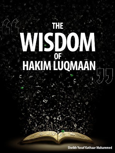The Wisdom of Hakim Luqmaan by Sheikh Yusuf Kathaar Muhammed | Goodreads