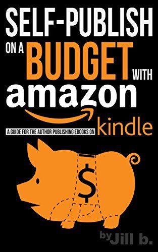 Self-Publish on a Budget with Amazon (Booklet): A Guide for the Author ...