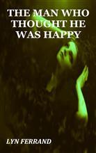 The Man Who Thought He Was Happy by Lyn Ferrand | Goodreads