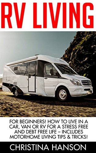 RV Living: For Beginners! How To Live In A Car, Van Or RV For A Stress ...