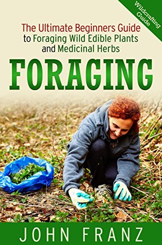Foraging: The Ultimate Beginners Guide to Foraging Wild Edible Plants ...