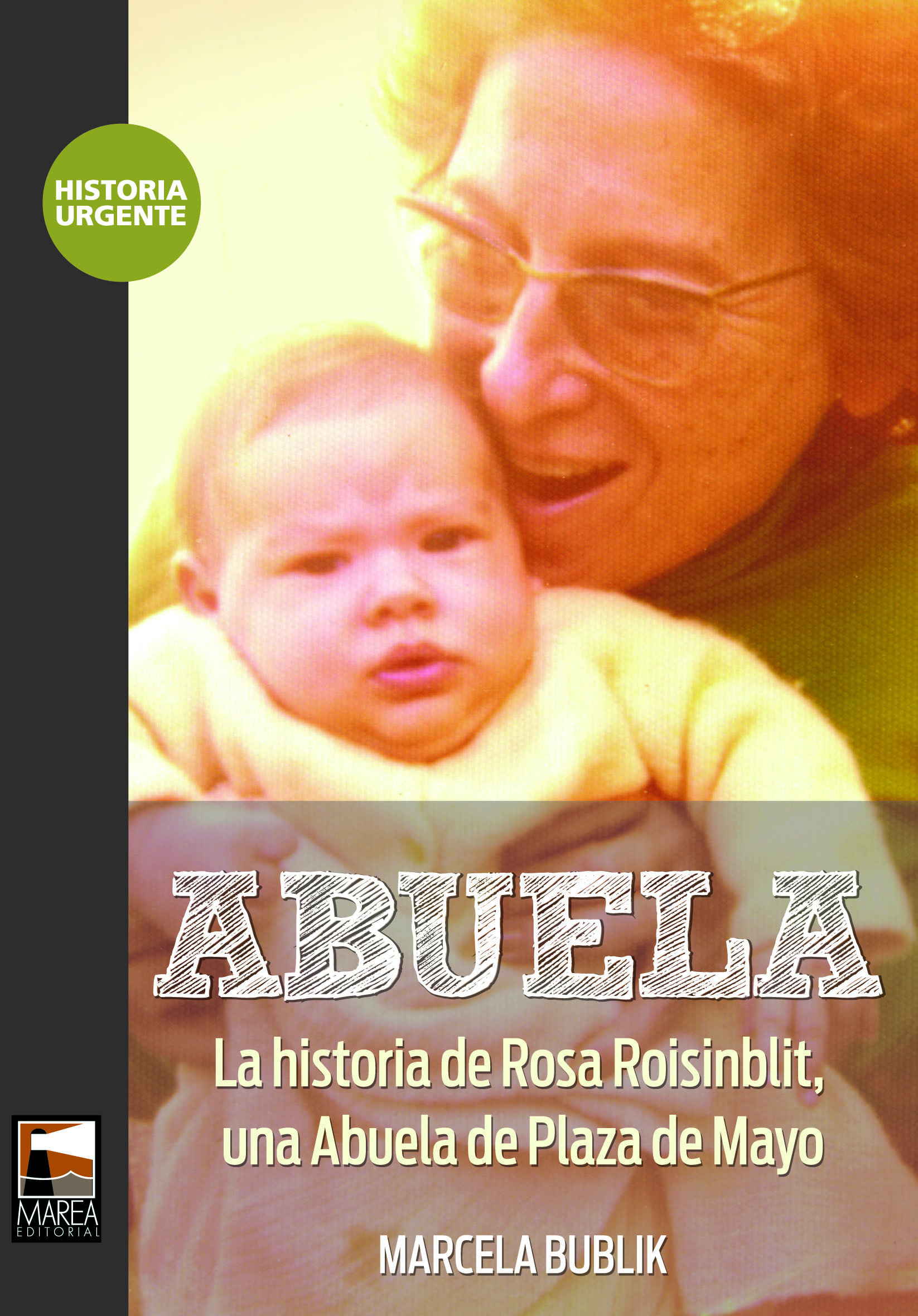 Abuela. La historia de Rosa Roisinblit, una Abuela de Plaza de Mayo by Marcela Bublik | Goodreads