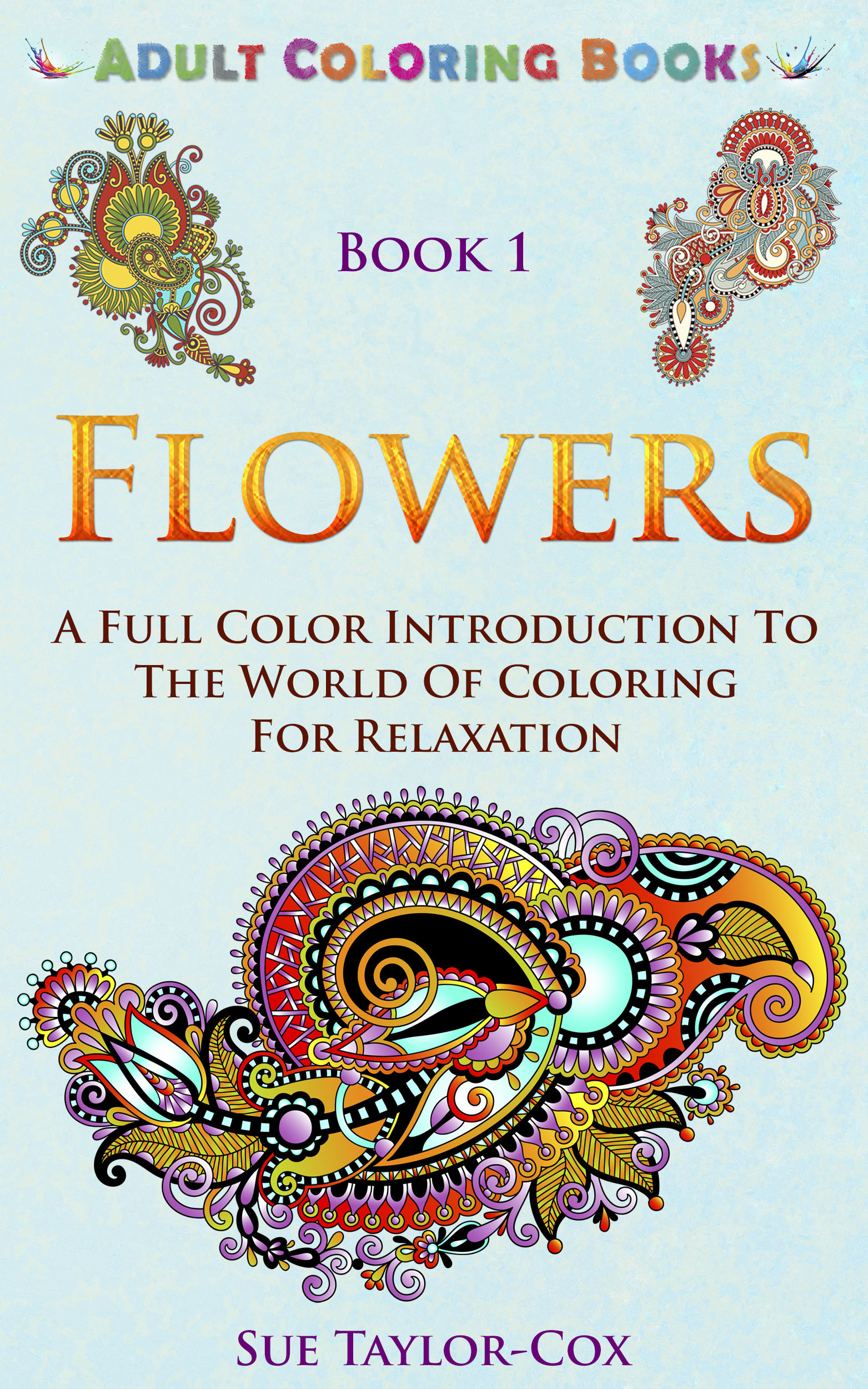 Adult Coloring Books: Book 1 - Flowers: A Full Color Introduction To ...