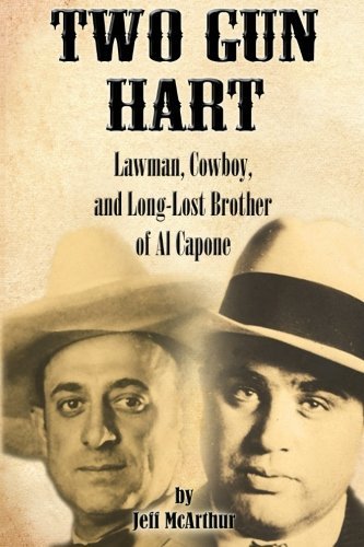 Two Gun Hart: Law Man, Cowboy, and Long-Lost Brother of Al Capone by ...