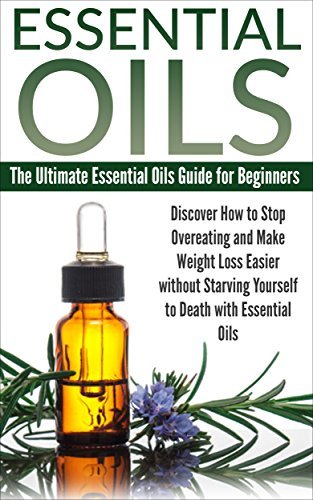 Essential Oils: The Ultimate Essential Oils Guide For Beginners ...