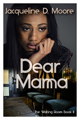 Dear Mama: the Waiting Room Book Two by Jacqueline D. Moore | Goodreads