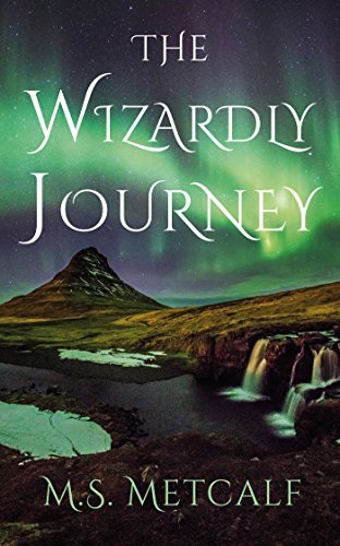 The Wizardly Journey by M.S. Metcalf | Goodreads