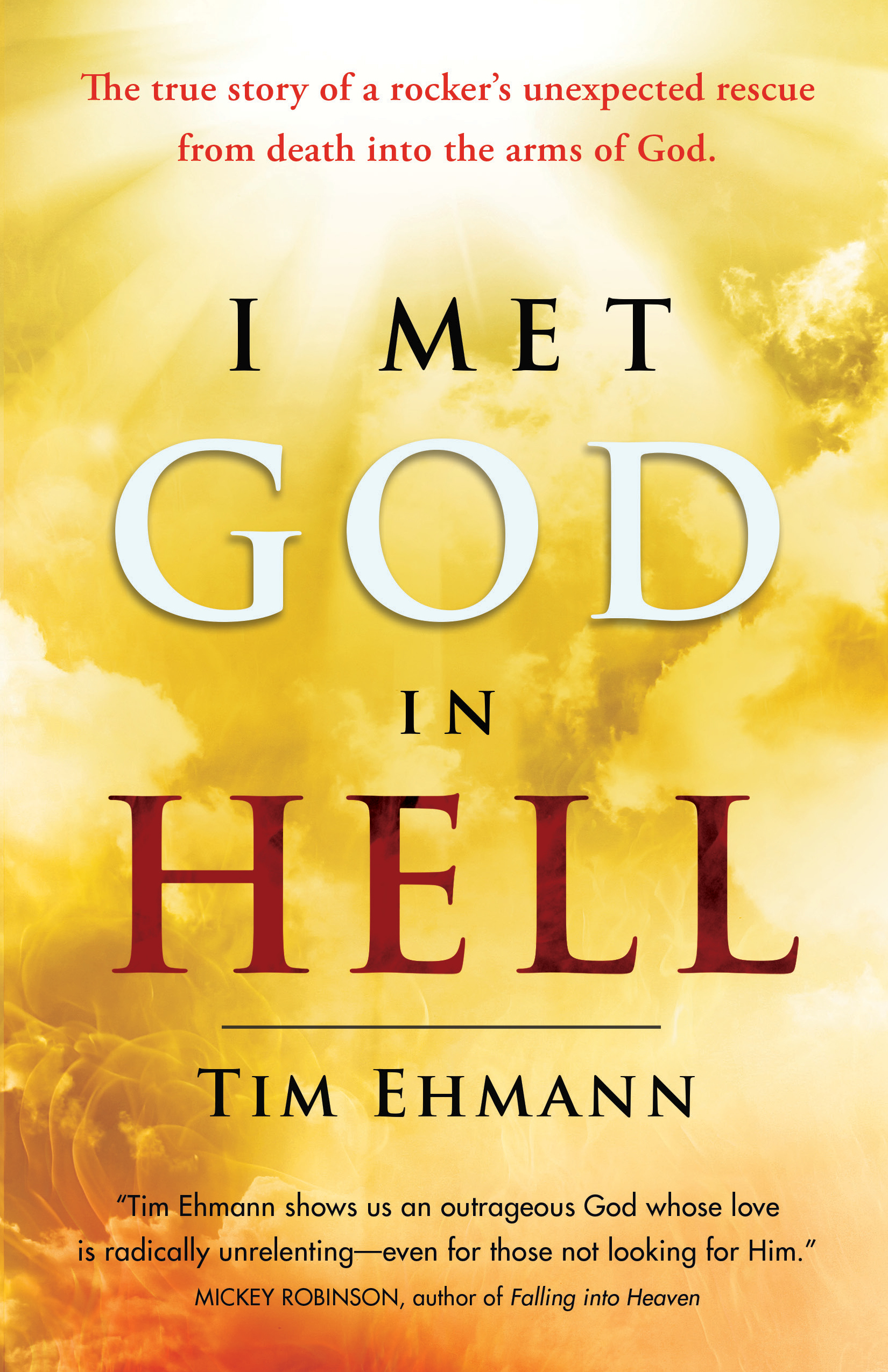 I Met God in Hell: The True Story of a Rocker's Unexpected Rescue from ...