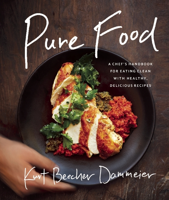 Pure Food: A Chef's Handbook for Eating Clean, with Healthy, Delicious ...