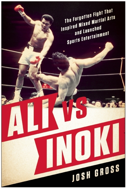 Ali vs. Inoki: The Forgotten Fight That Inspired Mixed Martial Arts and ...
