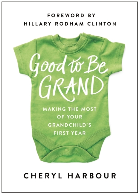 Good to Be Grand: Making the Most of Your Grandchild's First Year by ...
