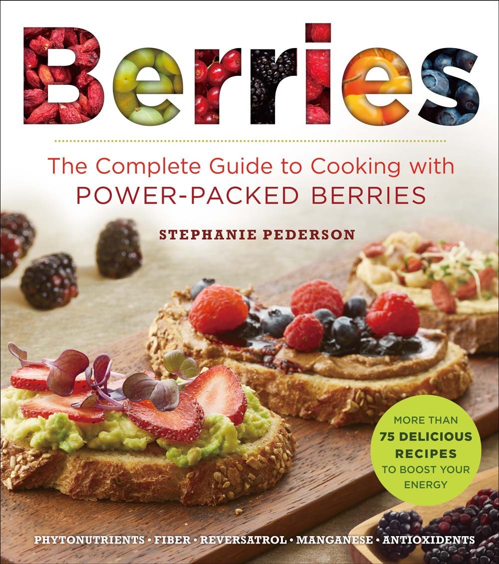 Berries: The Complete Guide to Cooking with Power-Packed Berries by ...