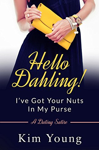 Hello Dahling! I've Got Your Nuts In My Purse by Kim Young | Goodreads