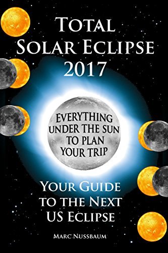 Total Solar Eclipse 2017: Your Guide to the Next US Eclipse by Marc ...