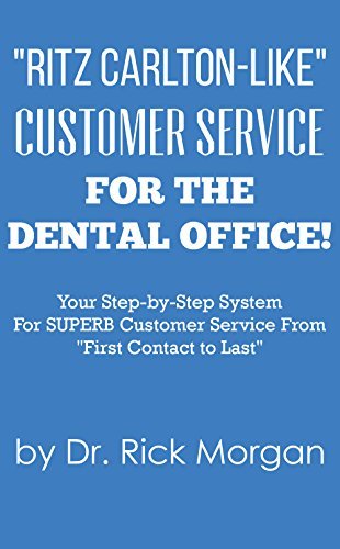 "Ritz Carlton-Like" Customer Service for the Dental Office!: Your Step ...