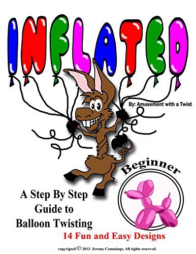 Inflated – A Step by Step Guide to Balloon Twisting For Beginners by ...