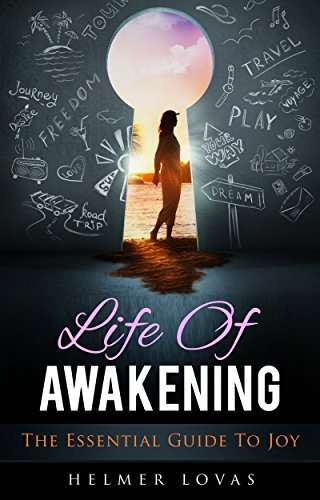 Life Of Awakening - The Essential Guide To Joy by Helmer Lovas | Goodreads