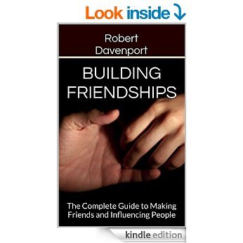 Building Friendships: The Complete Guide to Making Friends and ...
