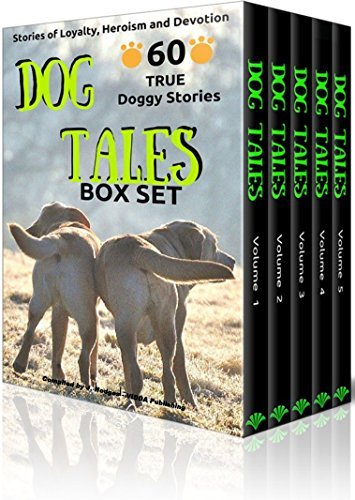Dog Tales - 60 True Doggy Stories of Loyalty, Heroism and Devotion by ...